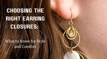 Choosing the Right Earring Closures: What to Know for Style and Comfor ...
